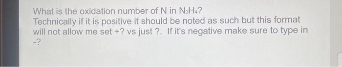 Solved What is the oxidation number of N in N2H4 ? | Chegg.com