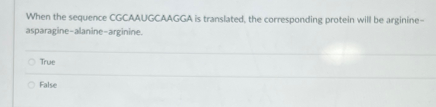 Solved When the sequence CGCAAUGCAAGGA is translated, the | Chegg.com