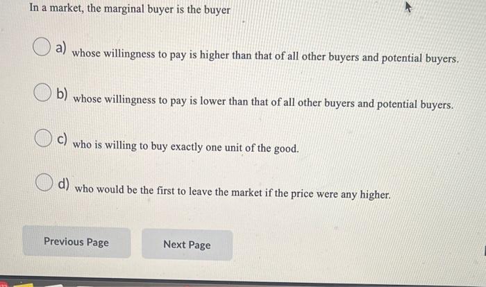 Solved In a market, the marginal buyer is the buyer a) whose | Chegg.com