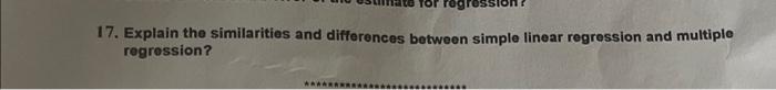 [Solved]: for regressio 17. Explain the similarities and dif