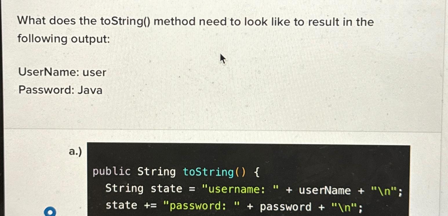 Solved What Does The Tostring ﻿method Need To Look Like To 