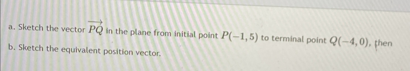 Solved a. ﻿Sketch the vector vec(PQ) ﻿in the plane from | Chegg.com