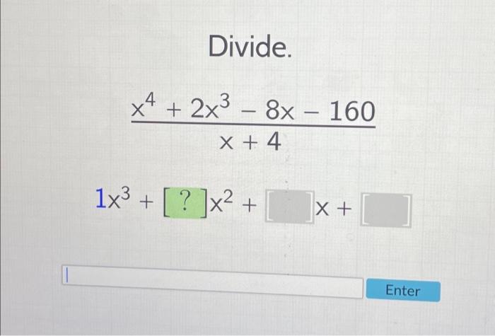 Solved Divide. x² + 2x³ - 8x - 160 x +4 1x³ + + [?]x² + x + | Chegg.com
