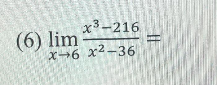 Solved limx→6x2−36x3−216= | Chegg.com