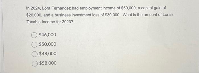 Solved In 2024 , Lora Fernandez had employment income of | Chegg.com