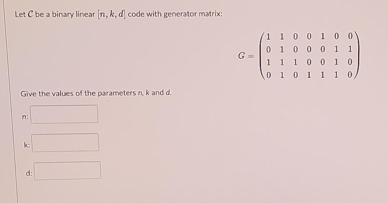Solved Let C be a binary linear [n,k,d] code with generator | Chegg.com