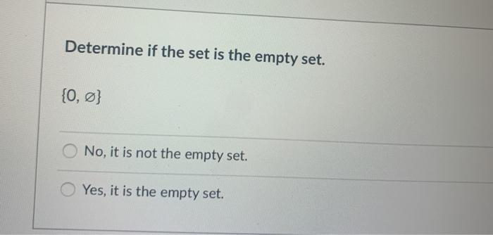 Solved Determine if the set is the empty set. {0, ø} No, it | Chegg.com