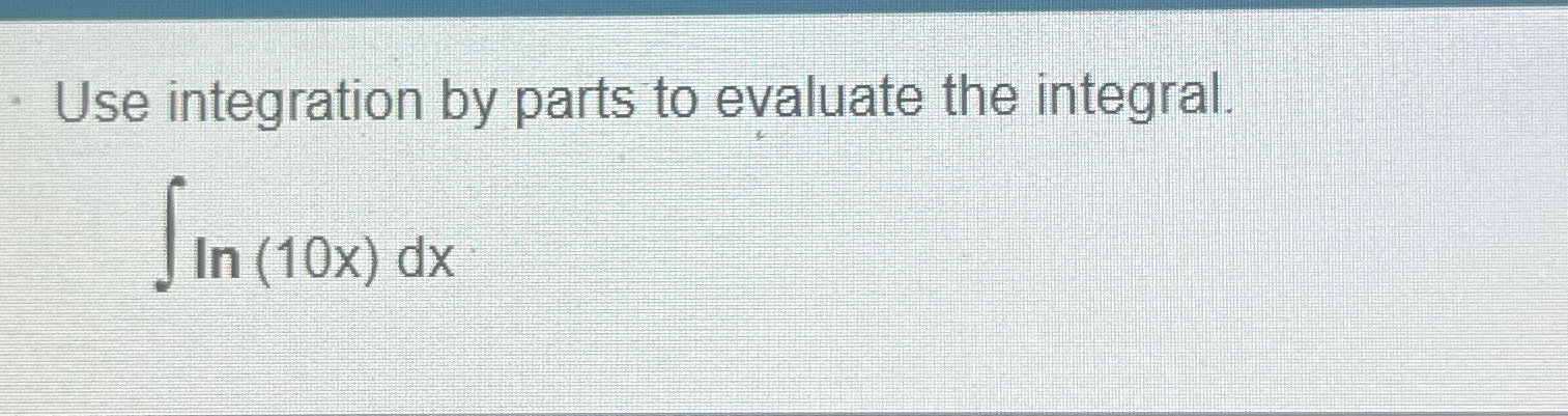Solved Use integration by parts to evaluate the | Chegg.com