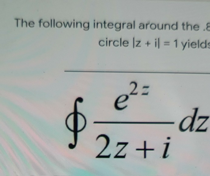 Solved The following integral around the . circle Iz + il = | Chegg.com