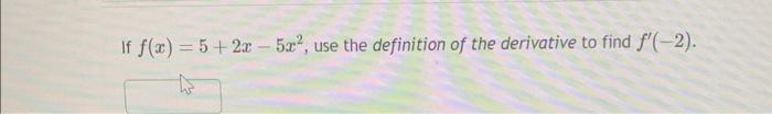 Solved If f(x)=5+2x−5x2, use the definition of the | Chegg.com