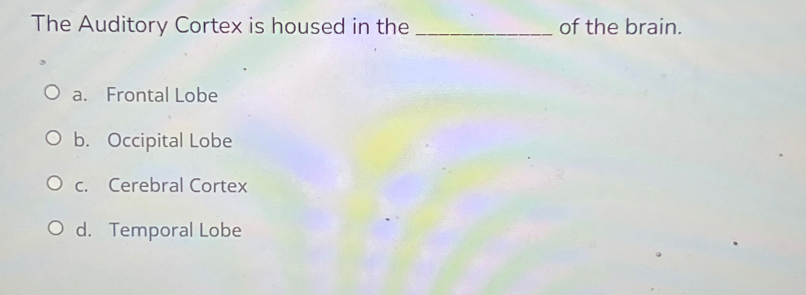 Solved The Auditory Cortex is housed in the of the brain.a. | Chegg.com