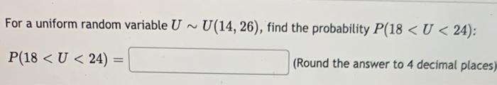 Solved For a uniform random variable U~ U(14, 26), find the | Chegg.com