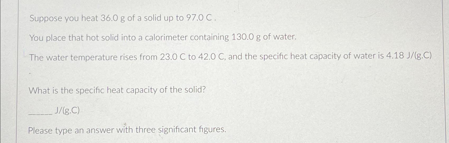 Solved Suppose you heat 36.0g ﻿of a solid up to 97.0C.You | Chegg.com