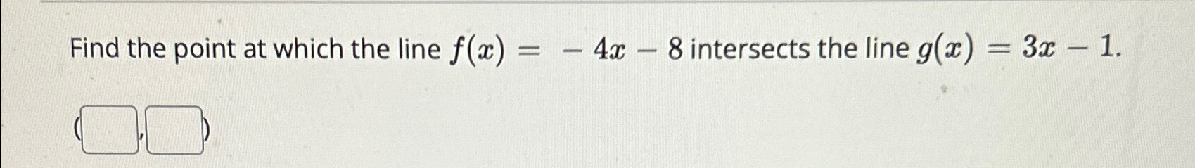 Solved Find the point at which the line f(x)=-4x-8 | Chegg.com