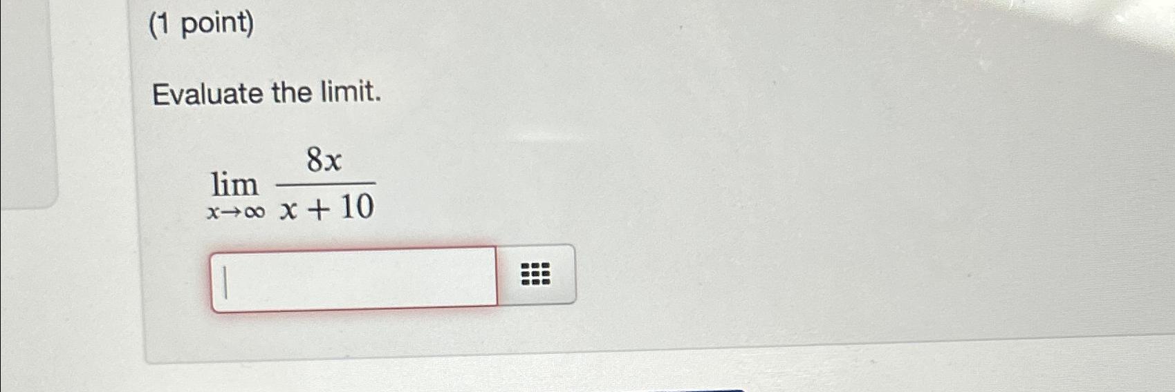 Solved (1 ﻿point)Evaluate the limit.limx→∞8xx+10 | Chegg.com