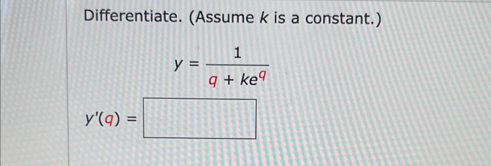 Solved Differentiate. (Assume k ﻿is a | Chegg.com