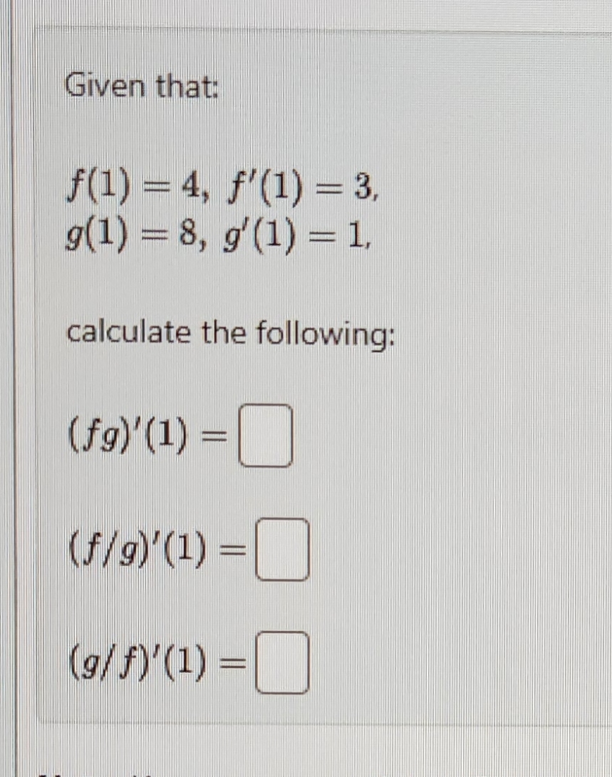 Solved Given that:f(1)=4,f'(1)=3g(1)=8,g'(1)=1calculate the | Chegg.com