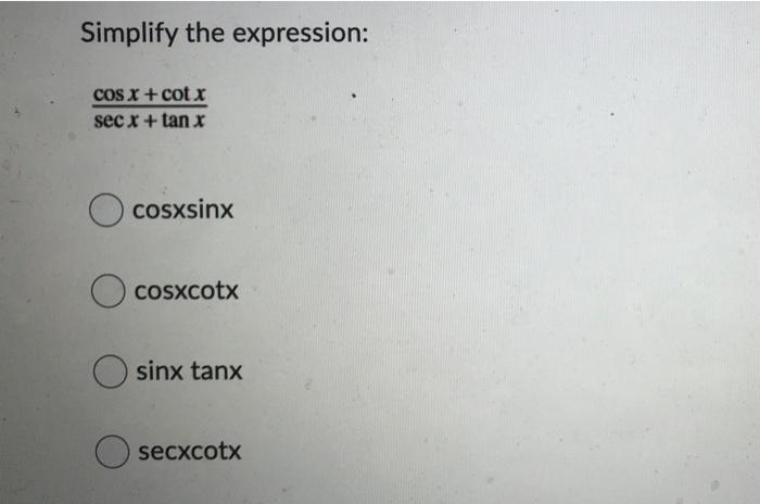 Solved Simplify the expression: COS X + cotr sec x + tanx | Chegg.com