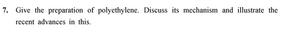 Solved 7. Give the preparation of polyethylene. Discuss its | Chegg.com