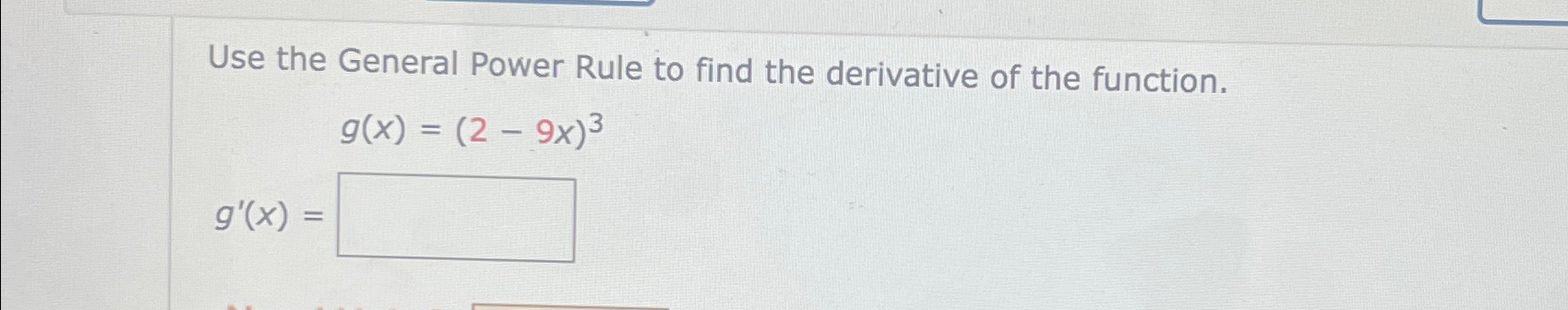 Solved Use the General Power Rule to find the derivative of | Chegg.com