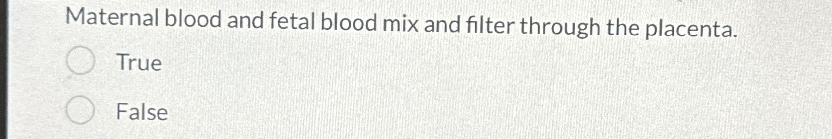 Solved Maternal blood and fetal blood mix and filter through | Chegg.com