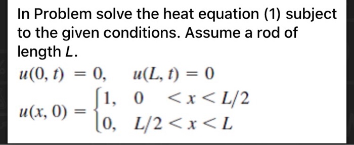 Solved In Problem solve the heat equation (1) subject to the | Chegg.com