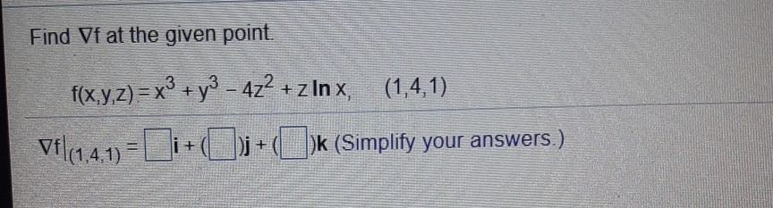 Solved Find Vf at the given point. f(x,y,z)= x° + y3 – 4z2 + | Chegg.com