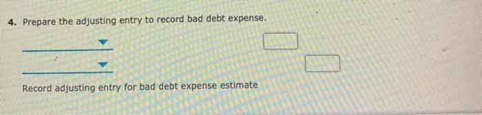 Solved 4. Prepare the adjusting entry to record bad debt | Chegg.com