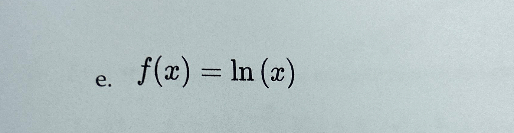 Solved e. f(x)=ln(x) ﻿Find the derivative | Chegg.com