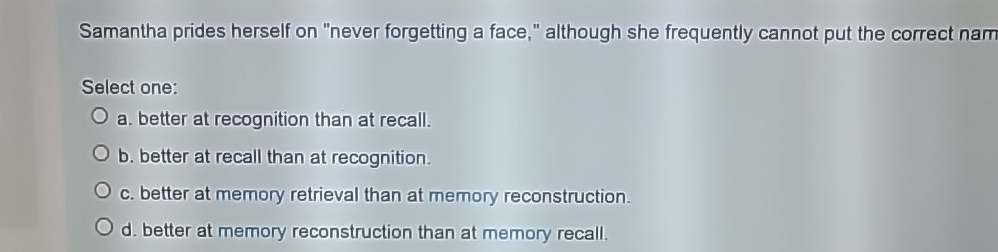 Solved Samantha prides herself on "never forgetting a face," | Chegg.com