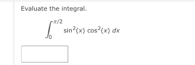 Solved Evaluate the integral.∫0π2sin2(x)cos2(x)dx | Chegg.com
