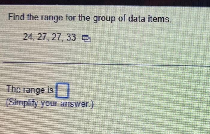 Solved Find the range for the group of data items. | Chegg.com