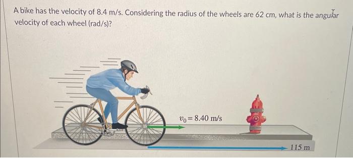 Solved A bike has the velocity of 8.4 m/s. Considering the | Chegg.com