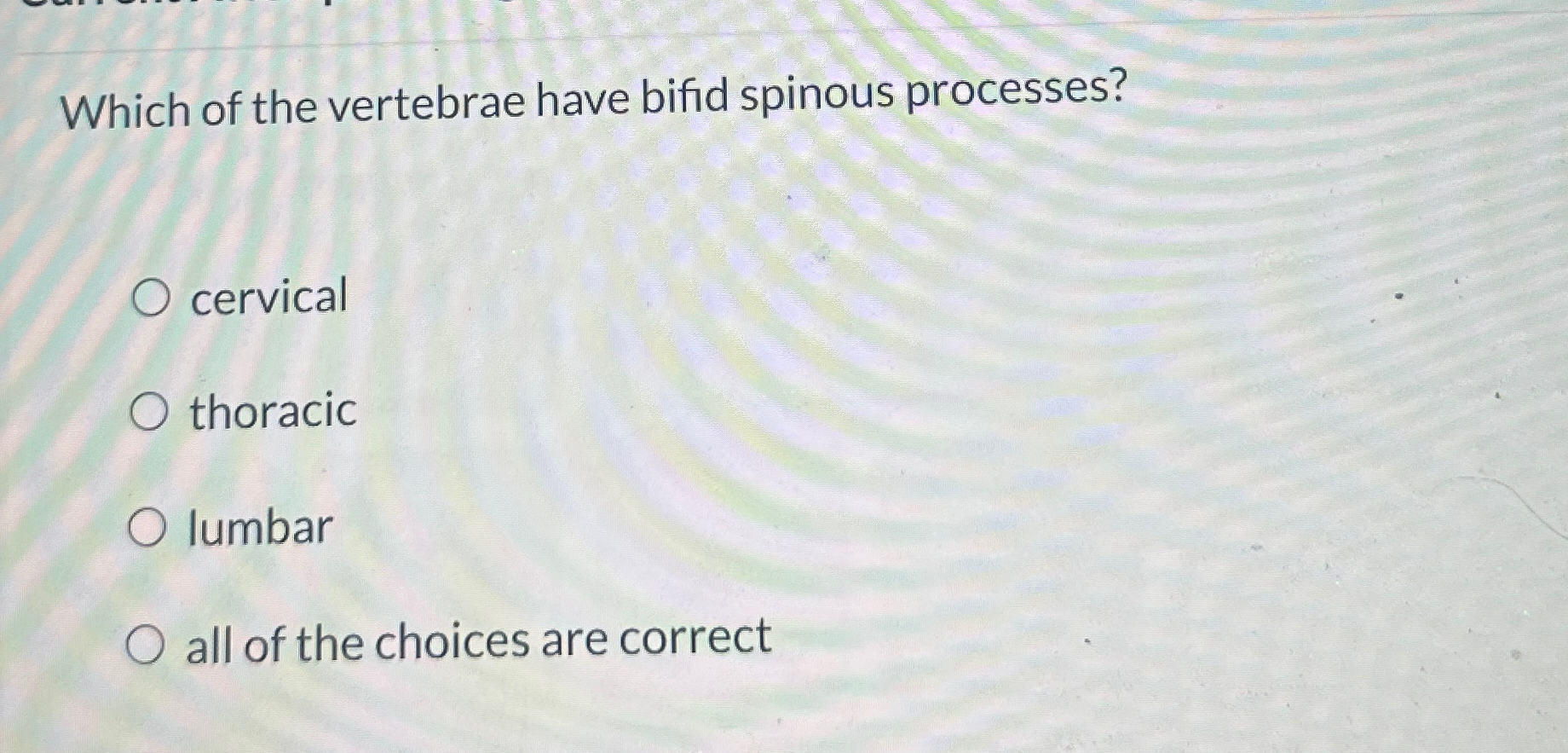Solved Which of the vertebrae have bifid spinous | Chegg.com