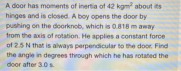 Solved A door has moments of inertia of 42 kgm2 about its | Chegg.com