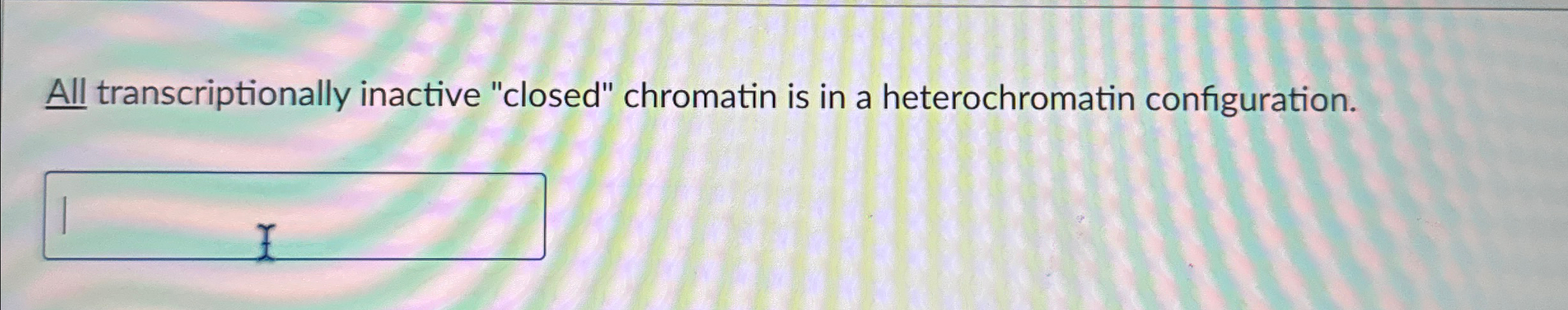 Solved All transcriptionally inactive "closed" chromatin is | Chegg.com