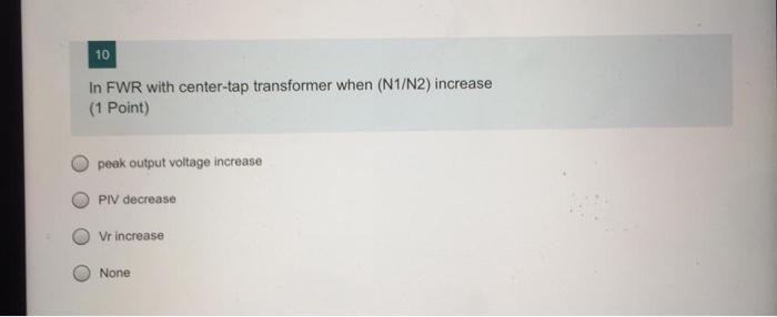 Solved 10 In FWR with center-tap transformer when (N1/N2) | Chegg.com