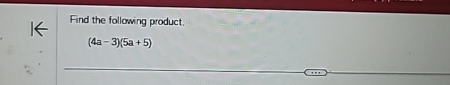 Solved Find the following product.(4a-3)(5a+5) | Chegg.com