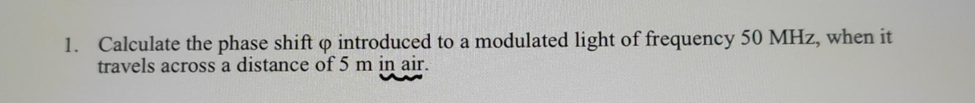 Solved 1. Calculate the phase shift o introduced to a | Chegg.com