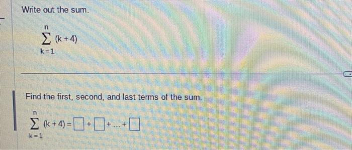 Solved Write out the sum. ∑k=1n(k+4) Find the first, second, | Chegg.com