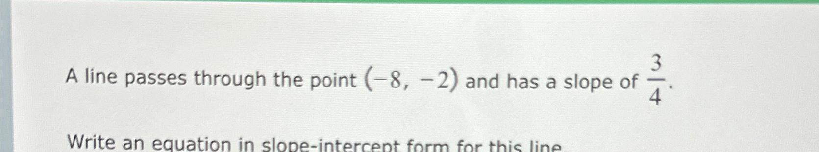 Solved A line passes through the point (-8,-2) ﻿and has a | Chegg.com