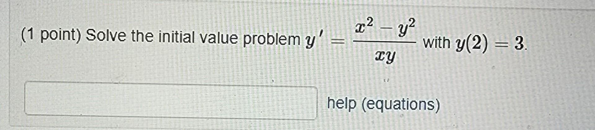 Solved (1 point) Solve the initial value problem y′=xyx2−y2 | Chegg.com