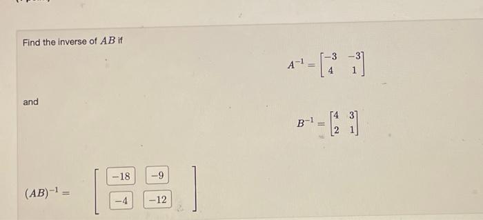 Solved Find the inverse of AB if A−1=[−34−31] and B−1=[4231] | Chegg.com
