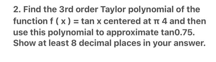 Solved 2. Find the 3rd order Taylor polynomial of the | Chegg.com