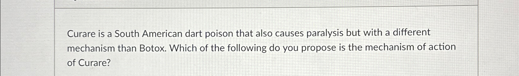 Solved Curare is a South American dart poison that also | Chegg.com