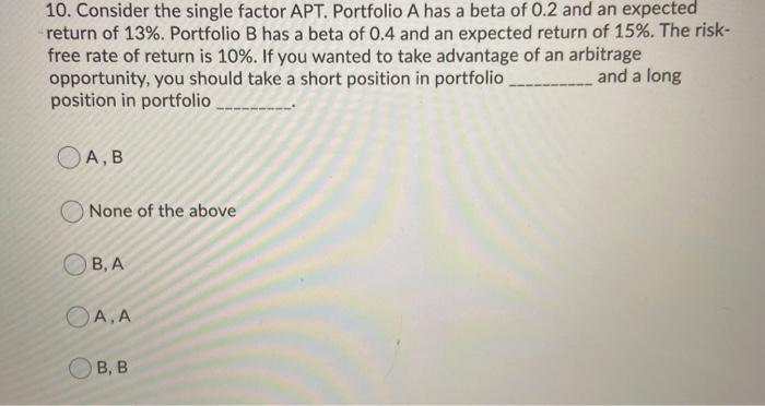Solved 10. Consider the single factor APT. Portfolio A has a | Chegg.com