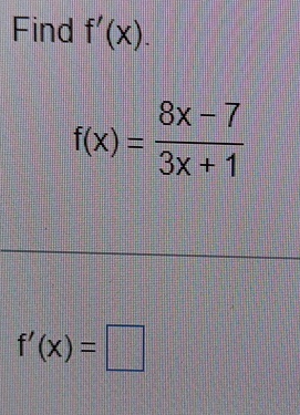 Solved Find f'(x)f(x)=8x-73x+1f'(x)= | Chegg.com