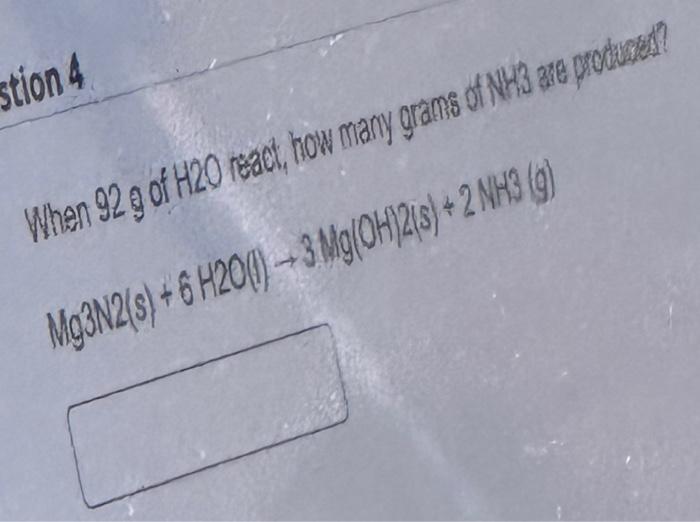Solved stion 4 When 92 g of H20 react, how many grams of NH3 | Chegg.com