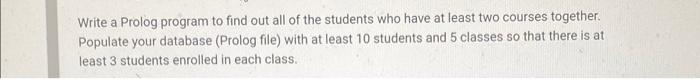 Solved Write a Prolog program to find out all of the | Chegg.com