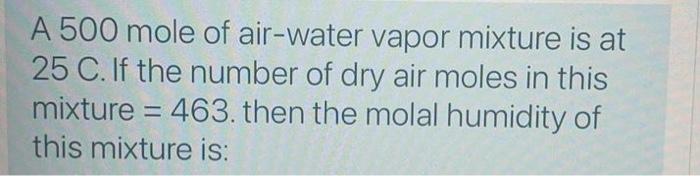 Solved A 500 mole of air-water vapor mixture is at 25 C. If | Chegg.com
